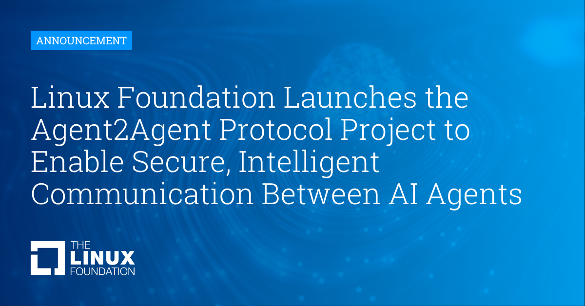 Linux Foundation Launches the Agent2Agent Protocol Project to Enable Secure, Intelligent ...
